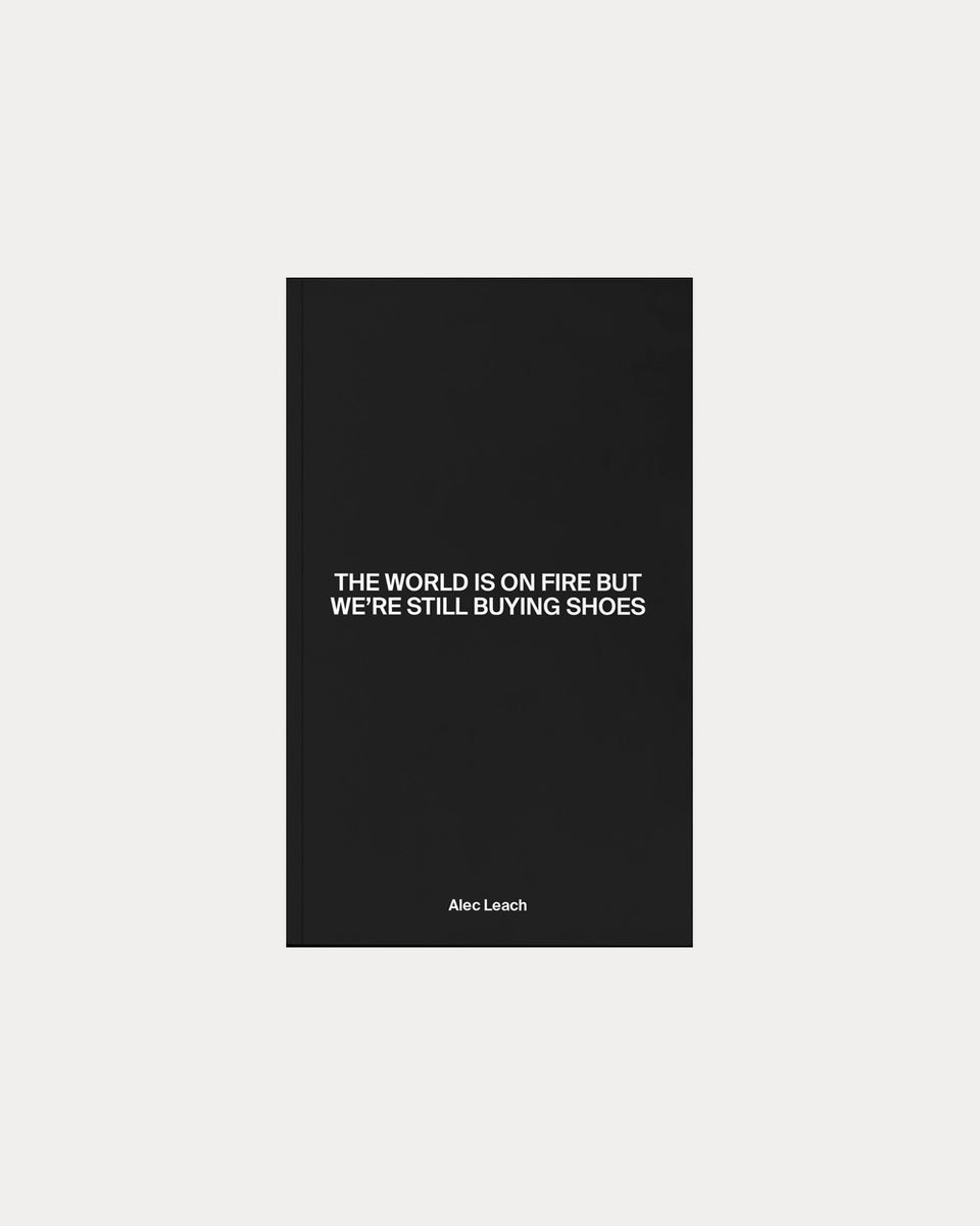 Alec Leach The World Is On Fire But We’re Still Buying Shoes - Sneak in ...
